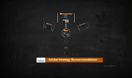 Adidas Strategy Recommendation by ecenur demir on Prezi