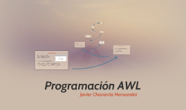 Programación AWL by javier Chavarria on Prezi