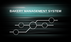 BAKERY MANAGEMENT SYSTEM by ALI Tariq on Prezi