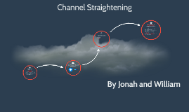 Channel Straightening by Jonah Desalesa on Prezi