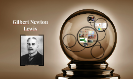 Gilbert Newton Lewis by Margarita Ramírez on Prezi
