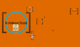 Dr. Ambrose Straub by bryson stidham on Prezi