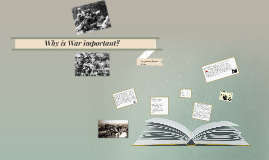 Why is War important to study in class? by jemma harlow on Prezi