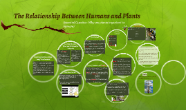 The Relationship Between Humans and Plants by Steven Bridges on Prezi