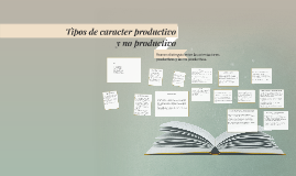Tipos de caracter productivo y no productivo by valeria peña espinosa on Prezi