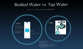 Bottled Water vs. Tap Water by Keeley Rideout on Prezi