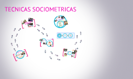 TECNICAS SOCIOMETRICAS by on Prezi
