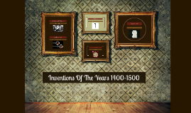 Inventions Of The Years 1400-1500 by wanda valentin on Prezi