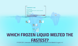 WHICH FROZEN LIQUID MELTS THE FASTEST by on Prezi