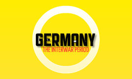 Germany Interwar Period by S Mills on Prezi