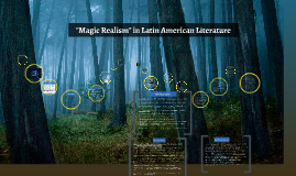Magic Realism in Latin American Literature by Lesley McMillan on Prezi