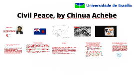 Civil Peace, by Chinua Achebe by Maria Cecília Coelho on Prezi